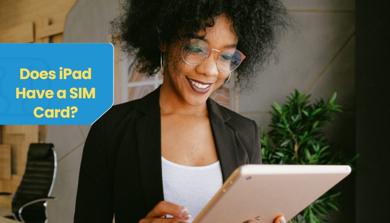 Does the iPad have a SIM Card? Guide to Insert SIM Card in iPad