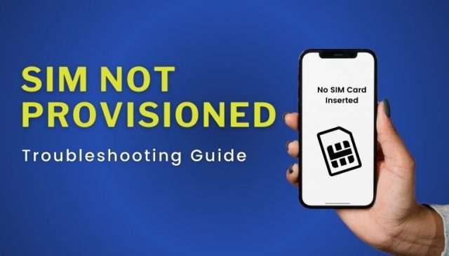 SIM Not Provisioned Error [Troubleshooting the Problem]