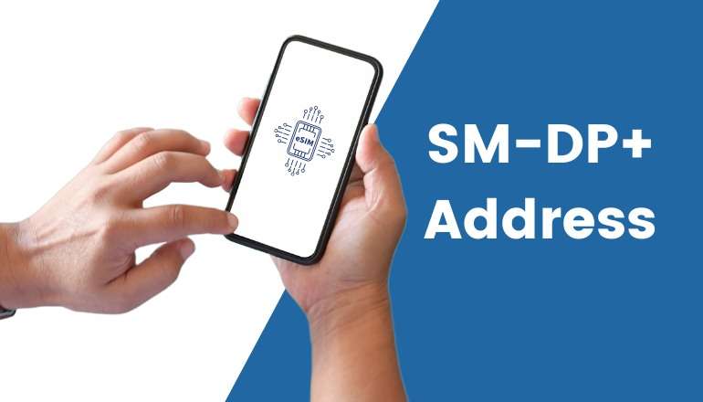 What Is SM-DP+ Address: Quick Guide to Activate eSIM Manually