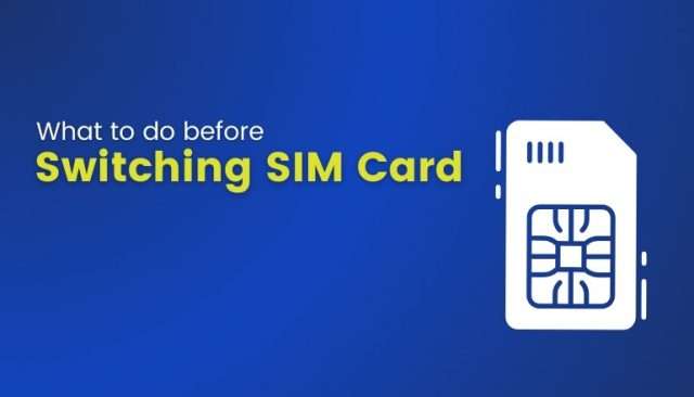 What to Do Before Changing SIM Card?