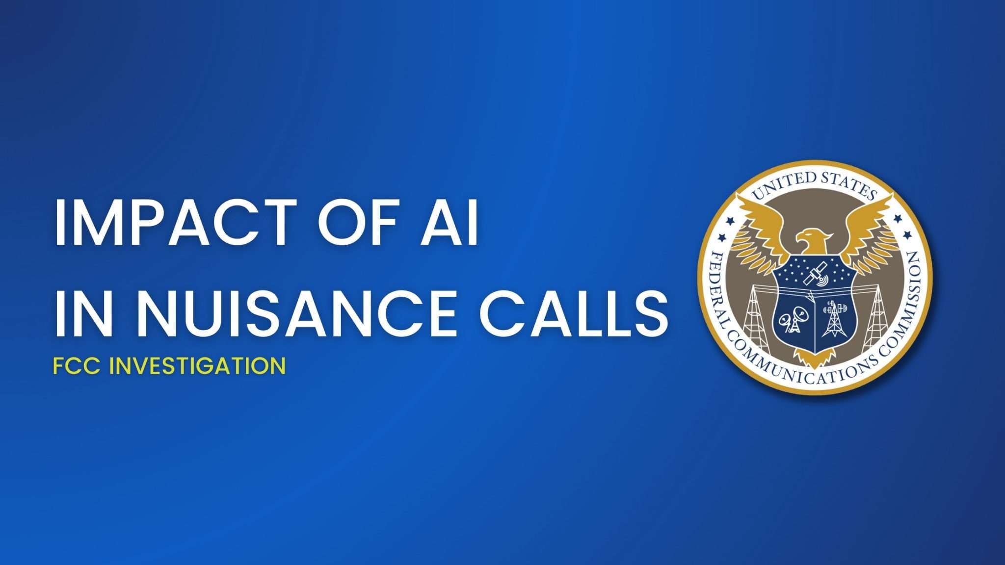 FCC to Investigate AI’s Impact to Manage Nuisance Calls and Texts