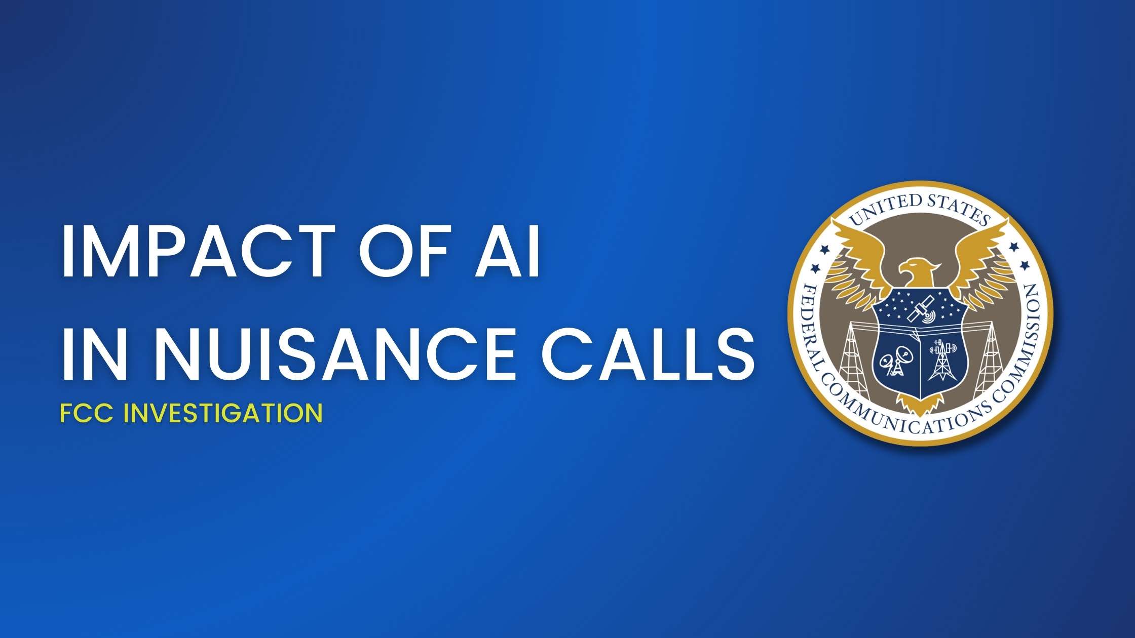 FCC to Investigate AI’s Impact to Manage Nuisance Calls and Texts