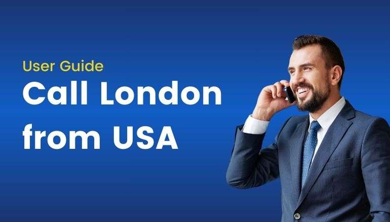 Calling London from the USA: Step-by-Step Instructions